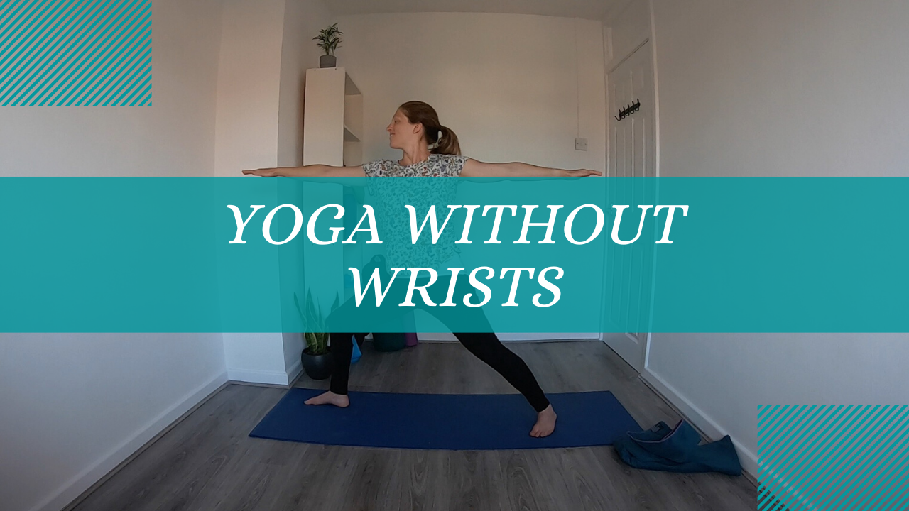 The 'Yoga without' Series: Yoga without Wrists - Yoga with Kelly
