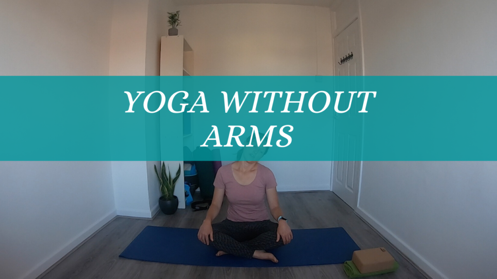 The 'Yoga Without' Series: Yoga without Arms - Yoga with Kelly